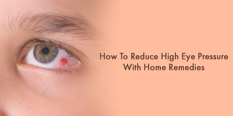 How To Reduce High Eye Pressure With Home Remedies